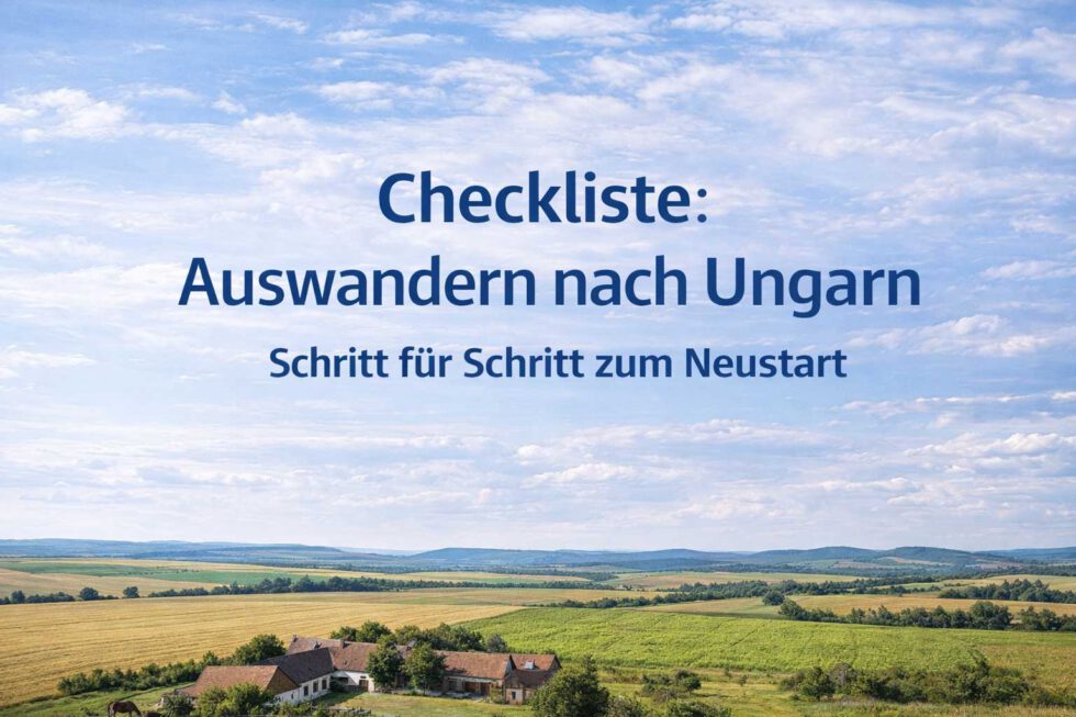 Checkliste: Auswandern nach Ungarn – Alle Schritte im Überblick